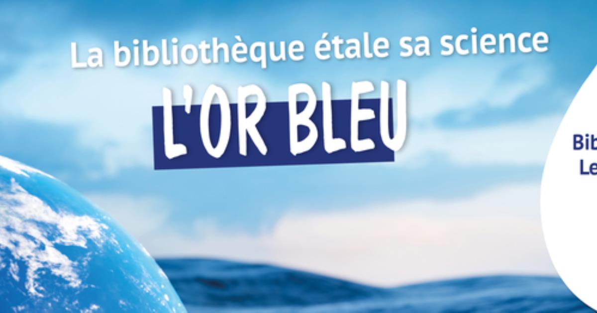 La bibliothèque étale sa science : L'Or Bleu - Orléans Val de Loire ...